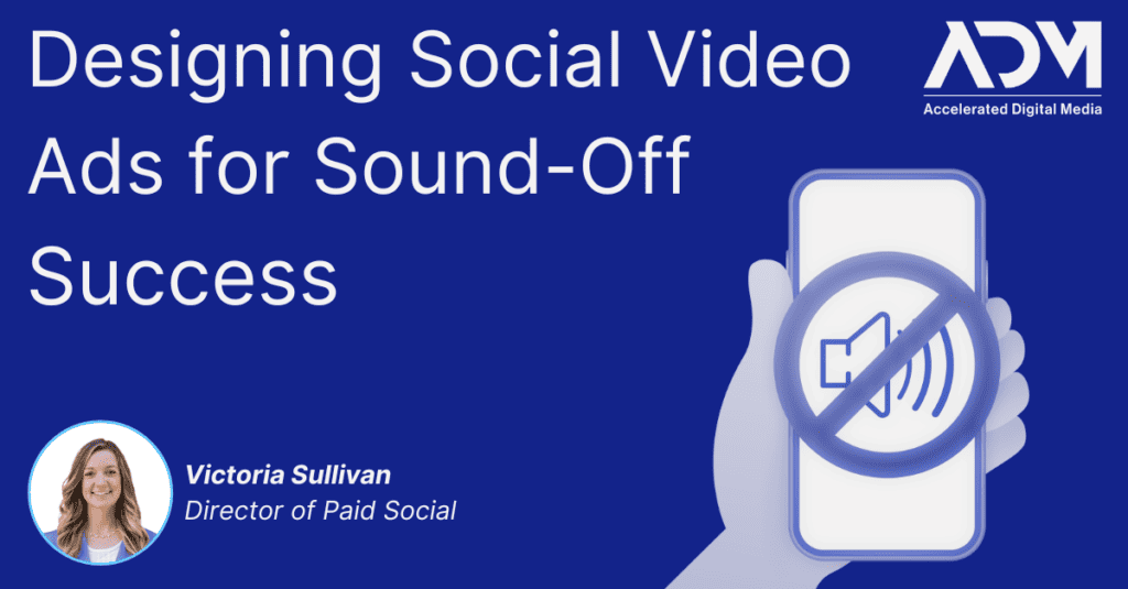 Designing Social Media Video Ads for Sound-Off Success - Accelerated ...
