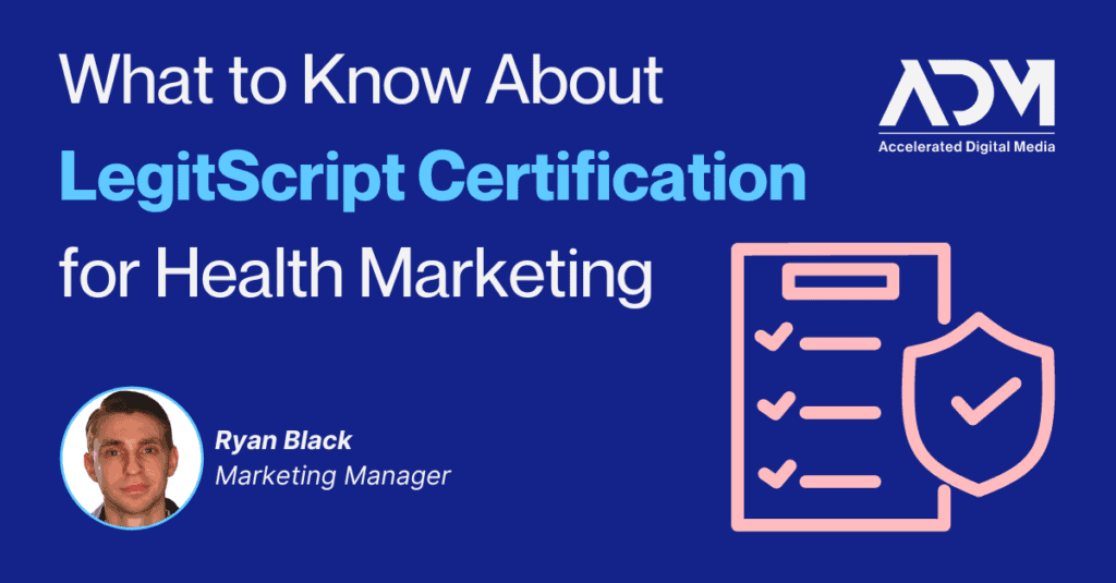 What to Know About LegitScript Certification For Health Marketing - Accelerated Digital Media