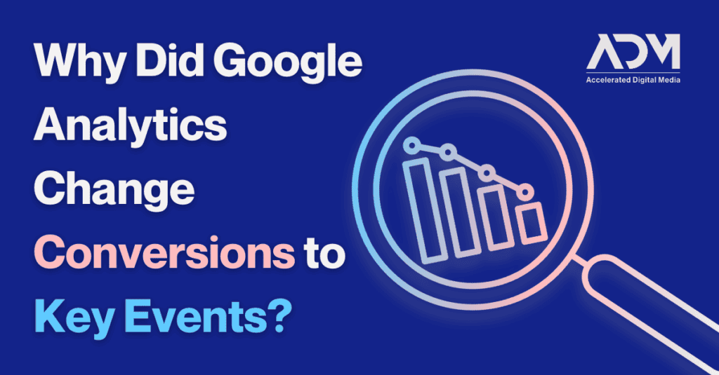 Why Did Google Analytics Change Conversions to “Key Events ...
