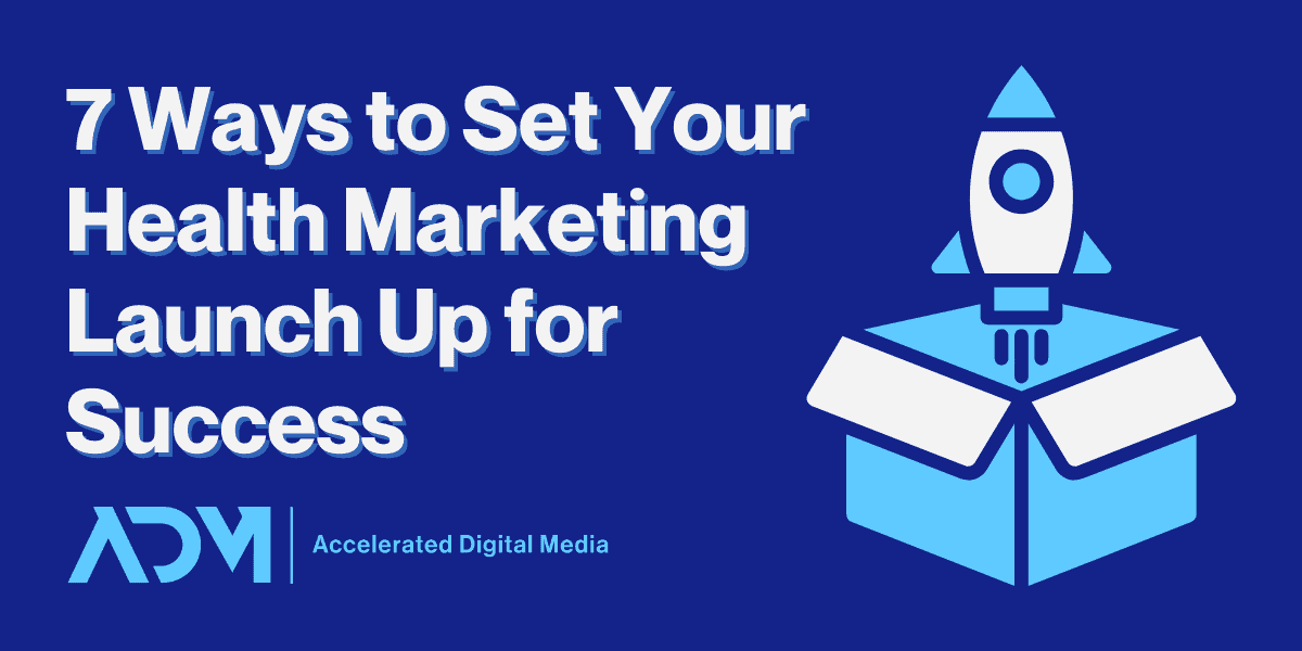 7 Ways to Set Your Health Marketing Launch Up for Success - Accelerated ...